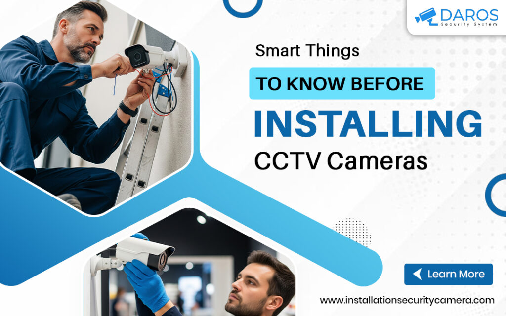 Smart Things to Know Before Installing CCTV Cameras